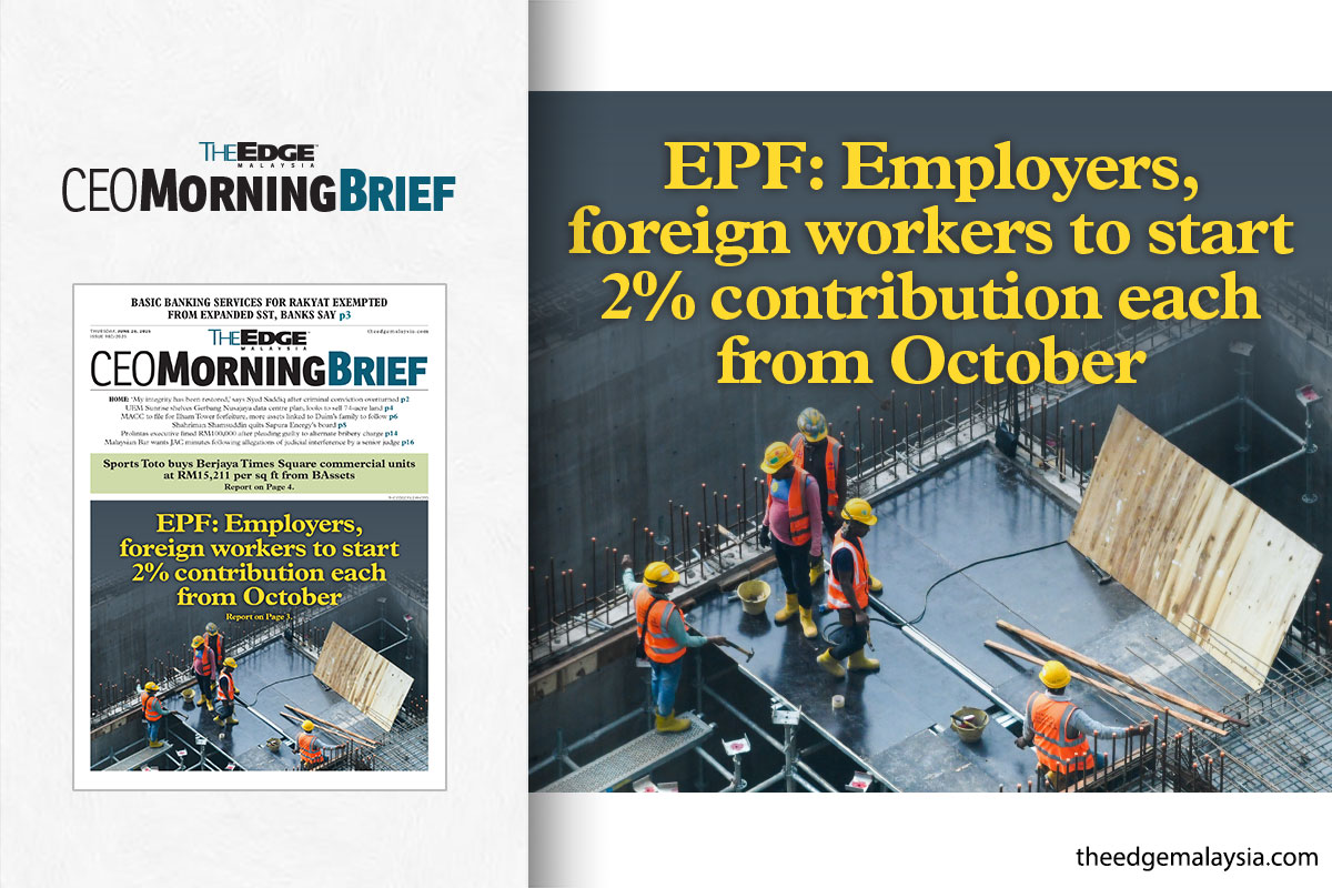 EPF: Employers, foreign workers to start 2% contribution each from October