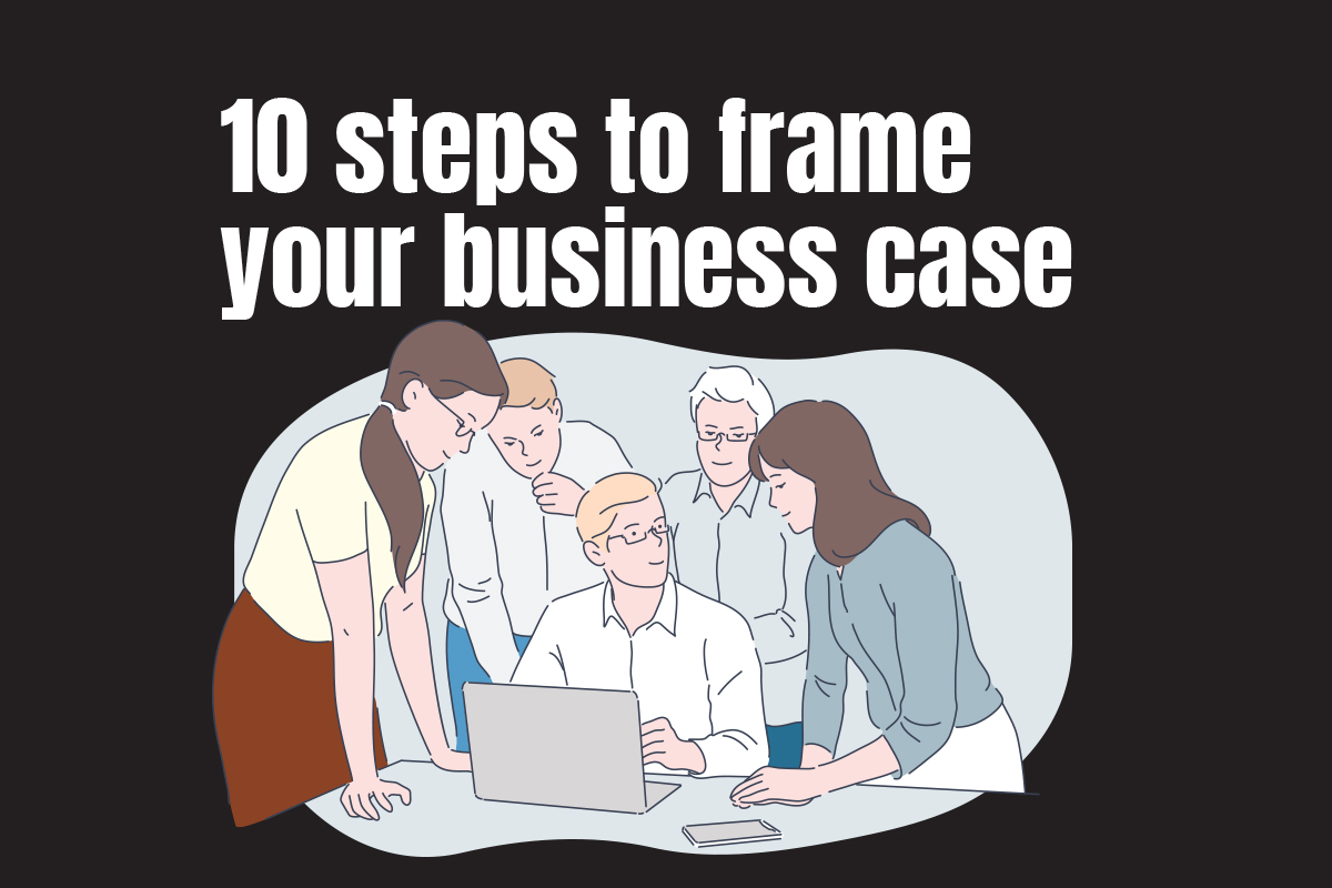 10 steps to frame your business case